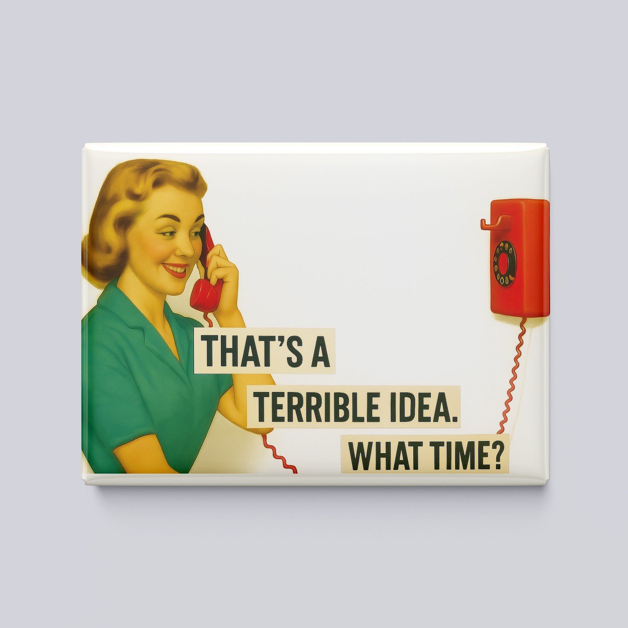"That's a Terrible Idea. What Time?" Funny Retro Magnet – 3.5x2.5” Vin
